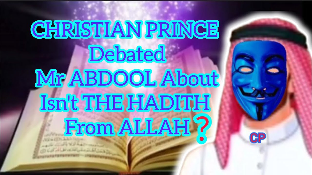 CHRISTIAN PRINCE Debated Mr ABDOOL About Isn't THE HADITH From ALLAH |Educational Purposes - YouTube