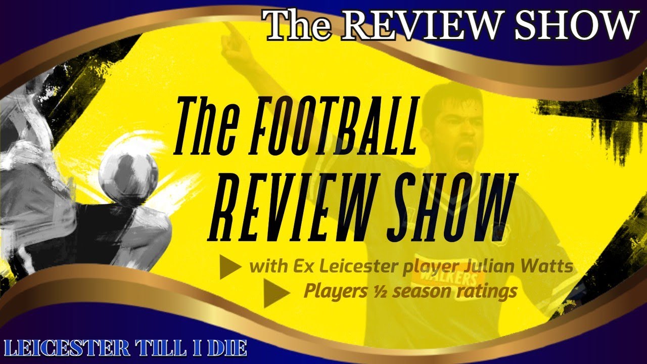 The Football Review Show | LCFC Player ½ season Review - YouTube