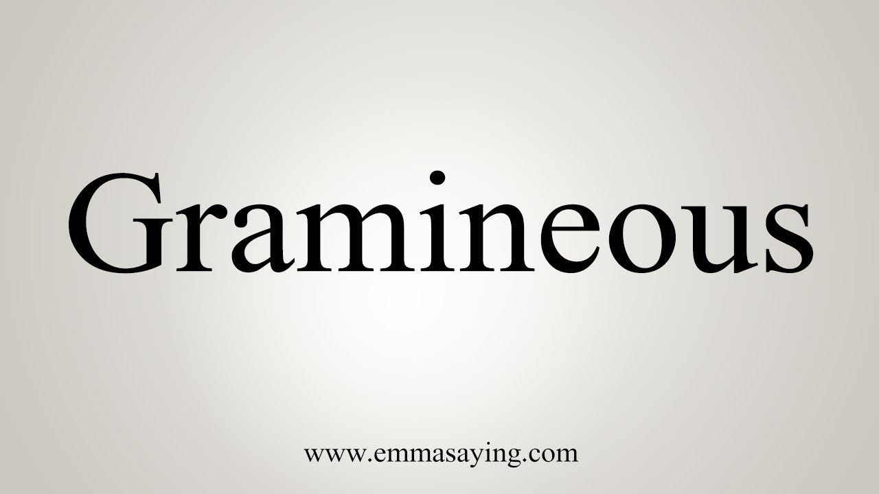 How To Say Gramineous - YouTube