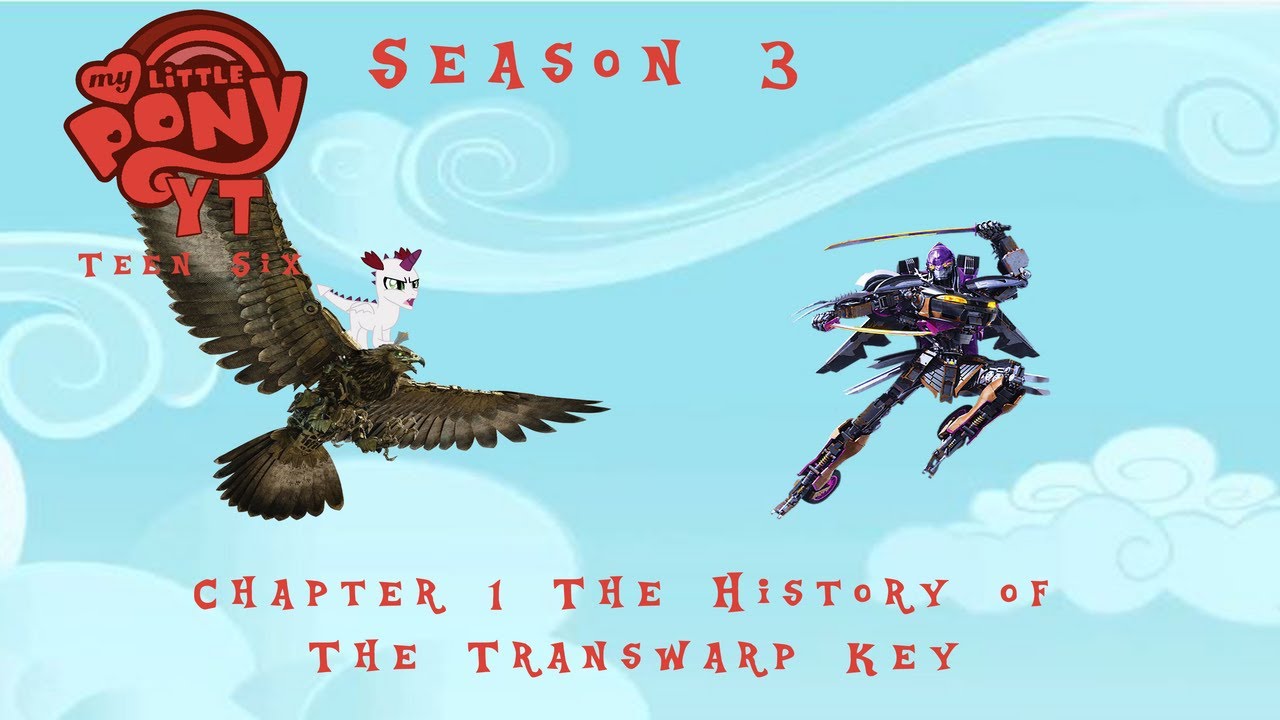 MLPYT Teen Six Season 3: Episode 1: The History of The Transwarp Key ...