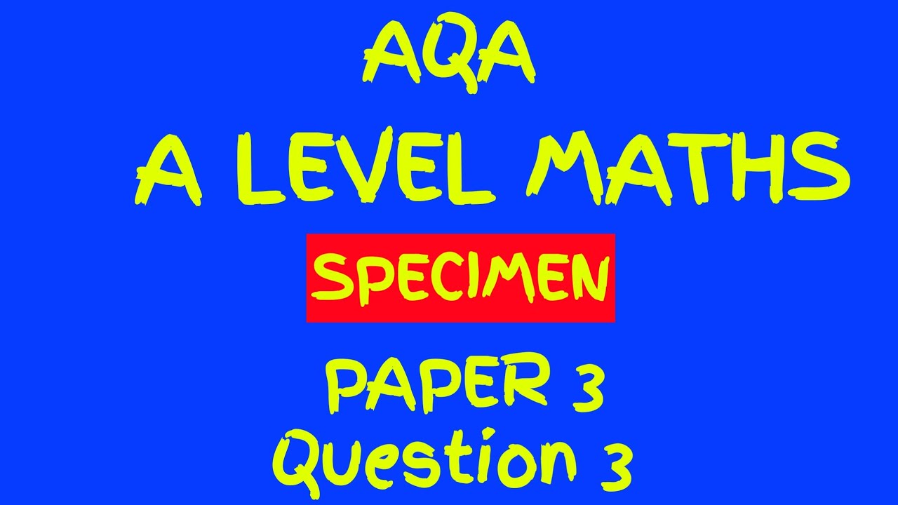 AQA A Level Maths Specimen Paper 3 Walkthrough Question 3: Differential ...