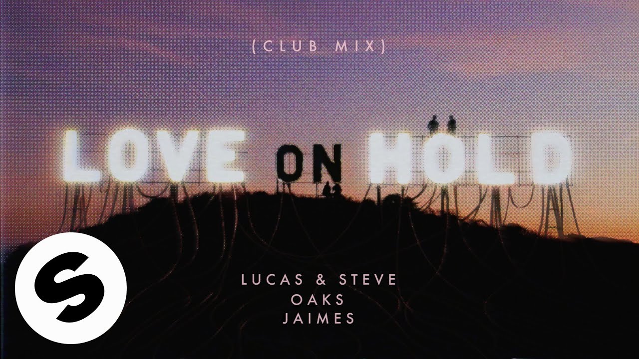 Lucas & Steve x Oaks x Jaimes - Love On Hold (Club Mix) [Official Audio ...