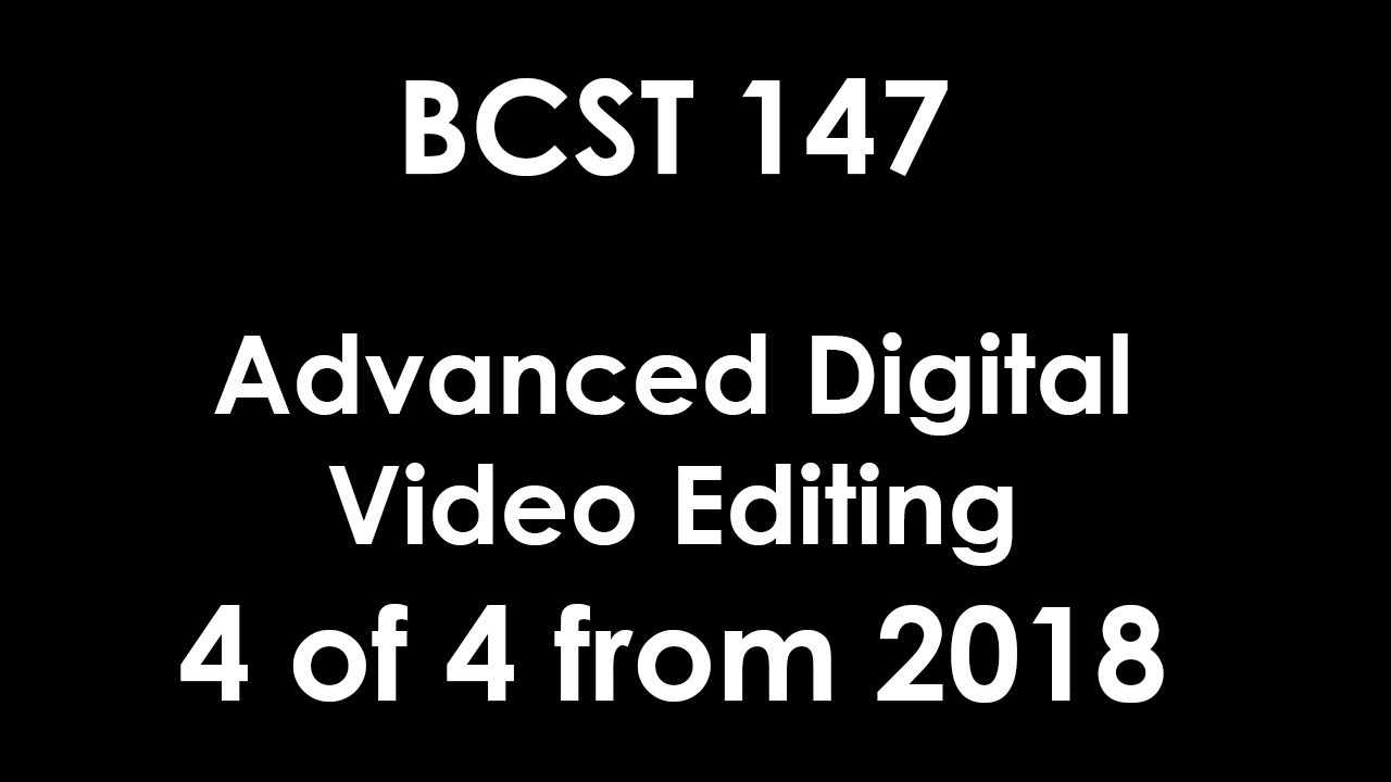 147_Advanced Digital Video Editing_2018 (4 of 4) - YouTube