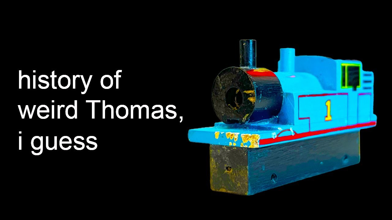 history of weird Thomas, i guess - YouTube