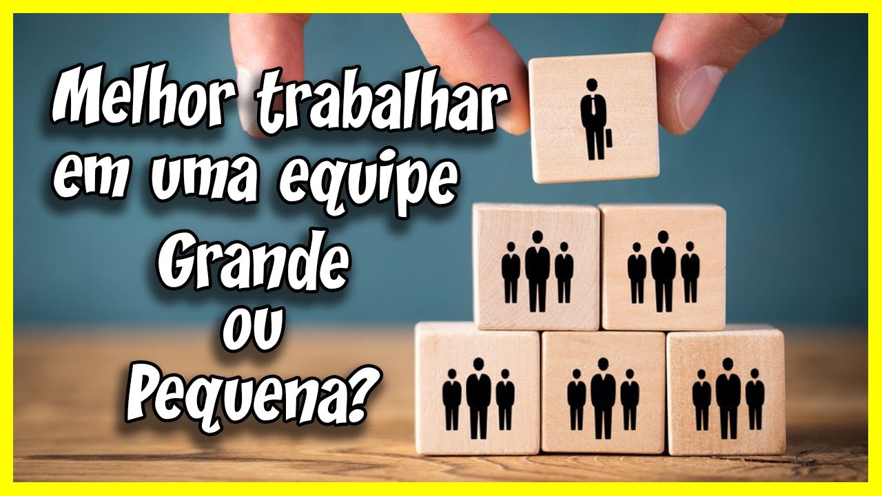 EQUIPE GRANDE OU PEQUENA: QUAL É MELHOR PARA SE TRABALHAR? - YouTube