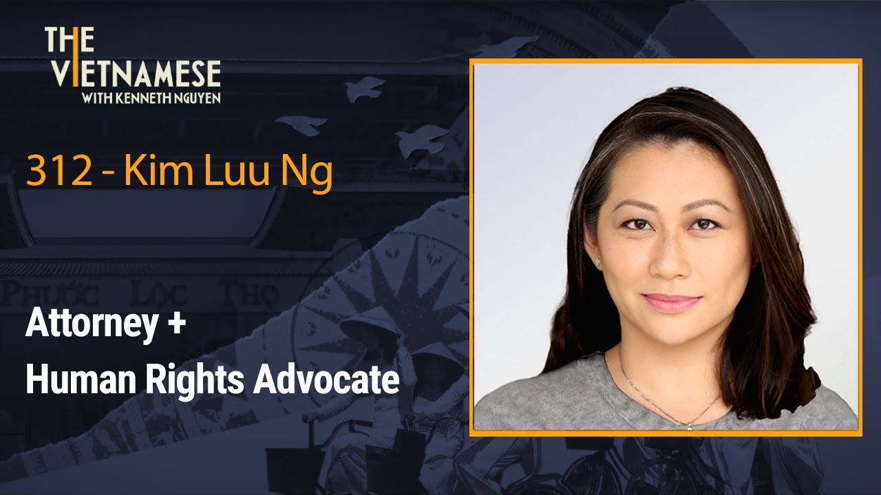 312 - Kim Luu Ng - Attorney + Human Rights Advocate - YouTube