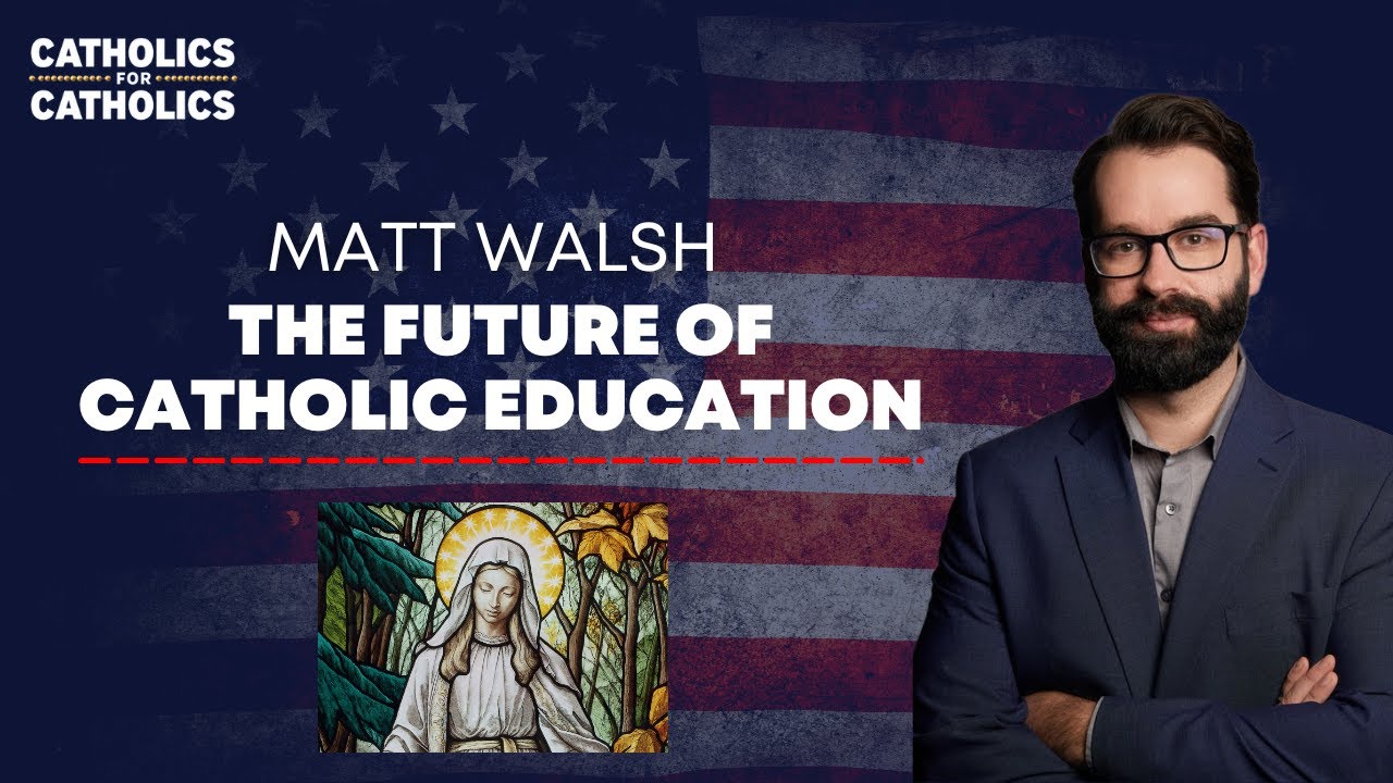 MATT WALSH ON THE FUTURE OF CATHOLIC EDUCATION - YouTube