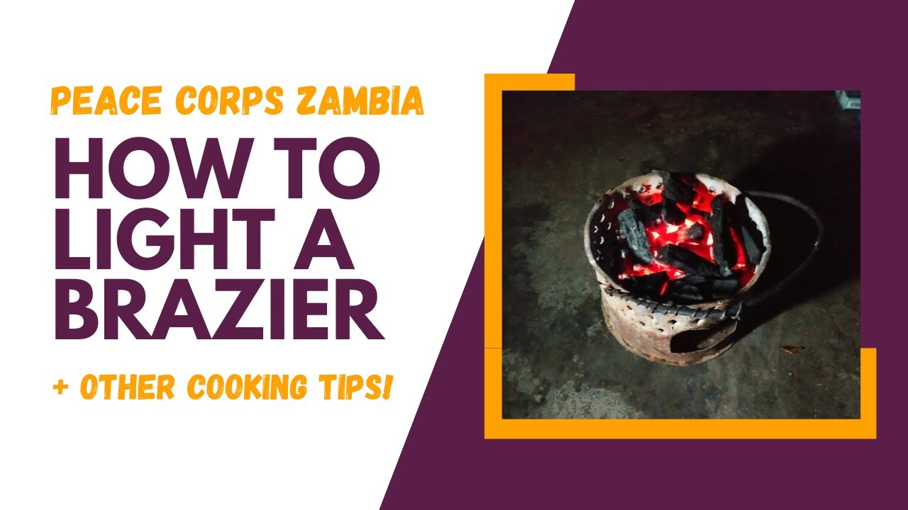 Peace Corps Zambia: How to Light a Brazier & Some Cooking Tips! - YouTube