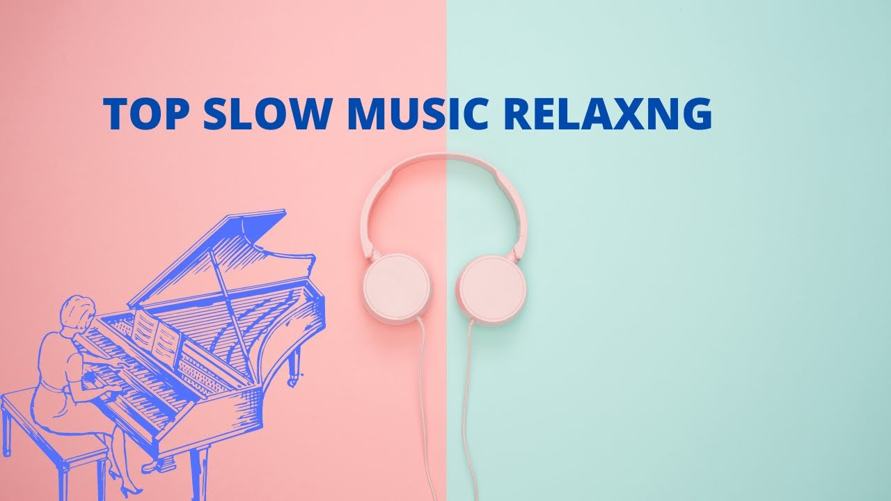 BEST OF SLOW MUSIC RELAXING YouTube best-of-slow-music-relaxing-youtube