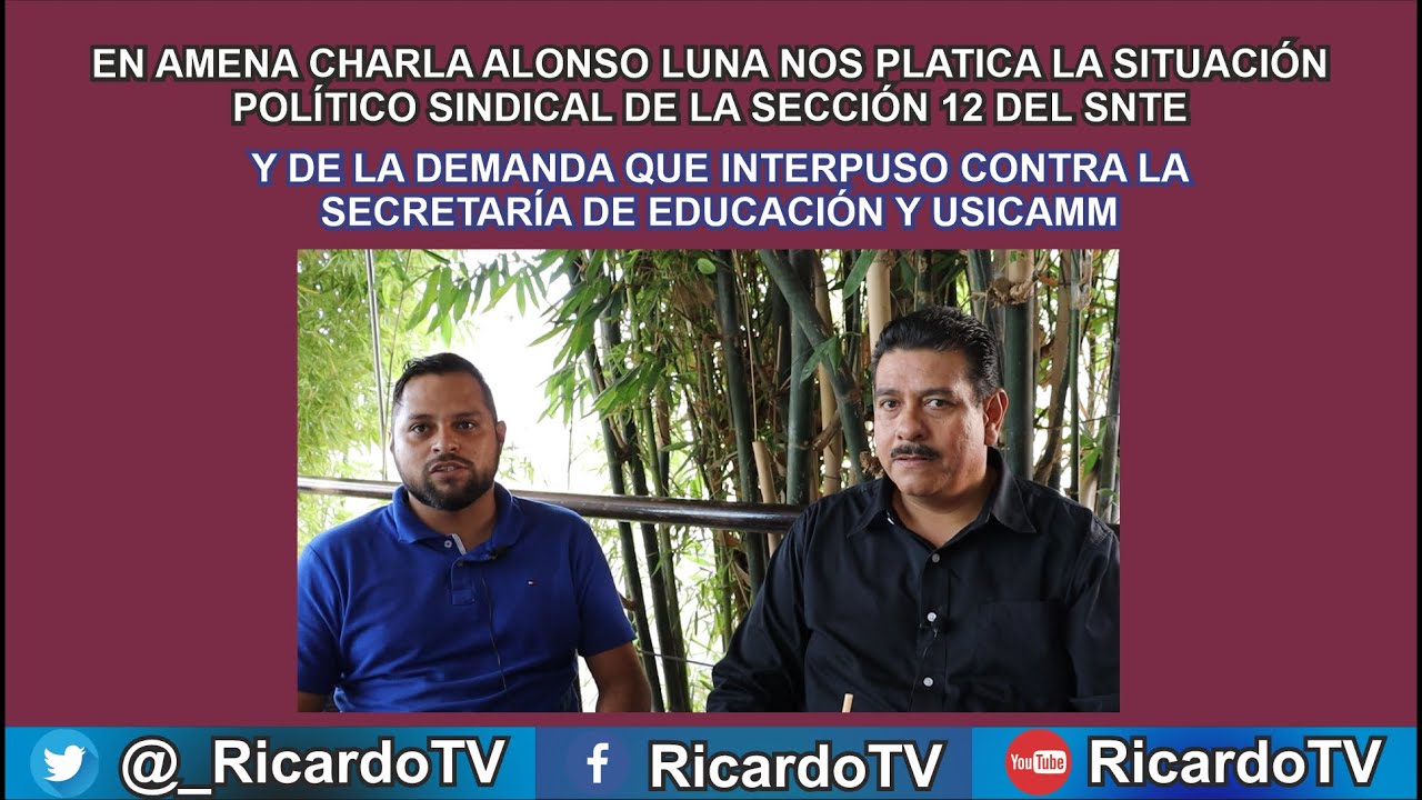 Alonso Luna nos platica la situación de la Sección 12 y de la demanda ...