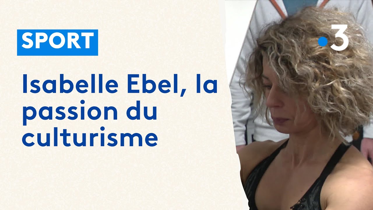 Portrait d’Isabelle Ebel, championne de body building - YouTube