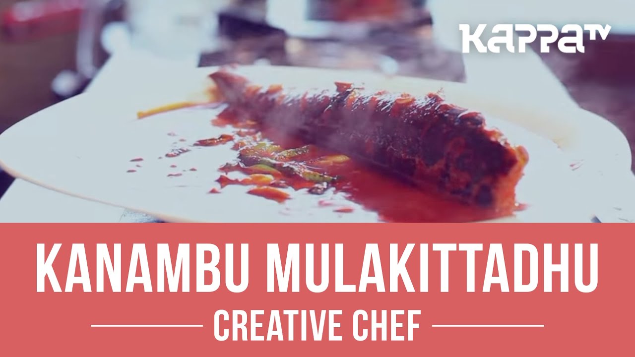 Kanambu Mulakittadhu - Creative Chef - Kapa TV - YouTube