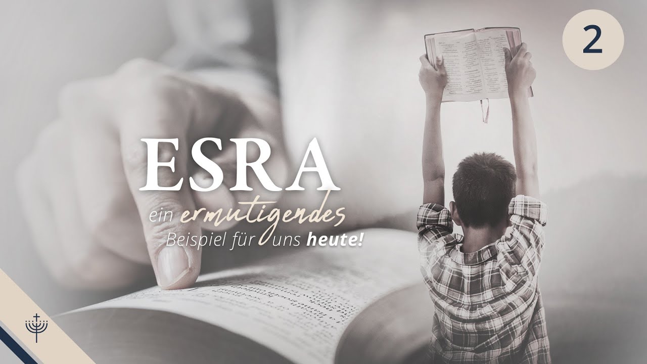 Esra, der Schriftgelehrte – Teil 2: Ein ermutigendes Beispiel für uns ...