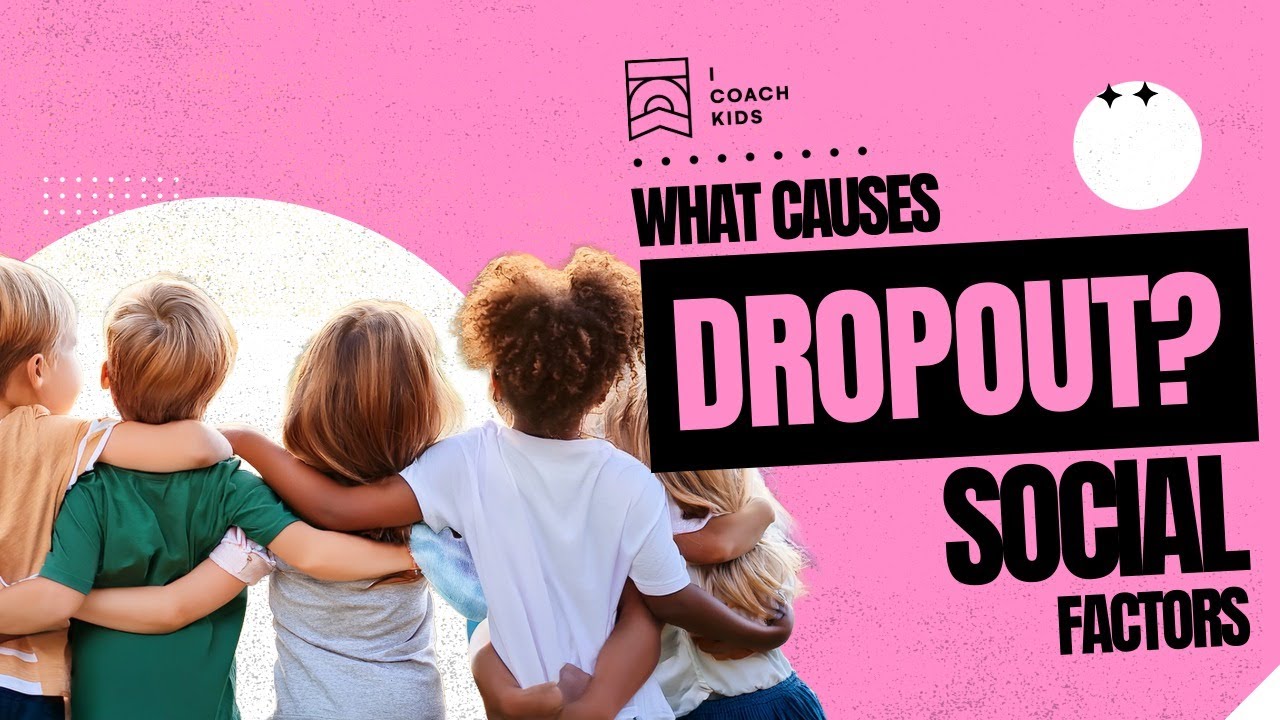 ICOACHKIDS MOOC#4 Chapter 2.3: What Causes Dropout? Part 2: Social ...
