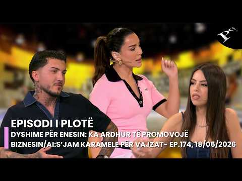 Dyshime për Enesin: Ka ardhur të promovojë biznesin/Ai:S’jam karamele për vajzat- Ep.174, 18/05/2026