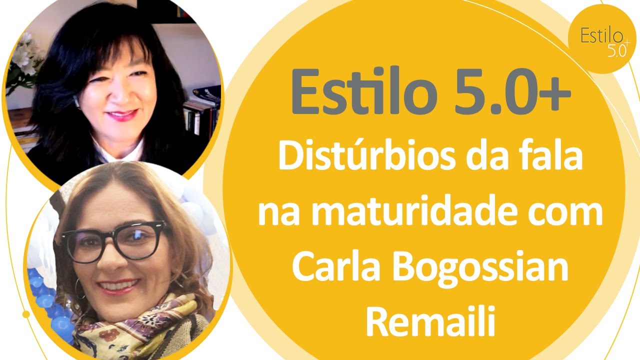Distúrbios da fala na maturidade com Carla Bogossian Remaili | Estilo 5 ...