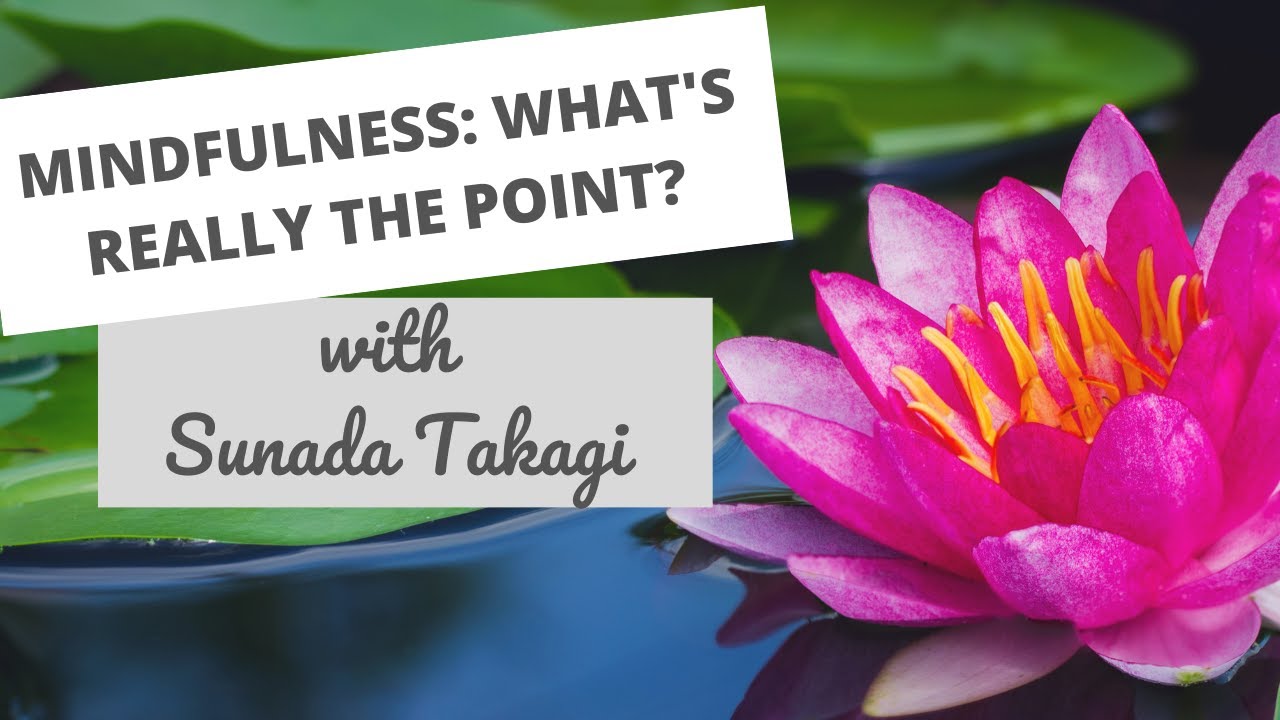 Mindfulness: What's really the point? With Sunada Takagi - YouTube