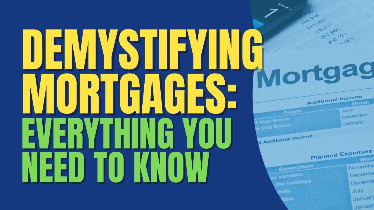 Demystifying Mortgages Everything You Need To Know Youtube