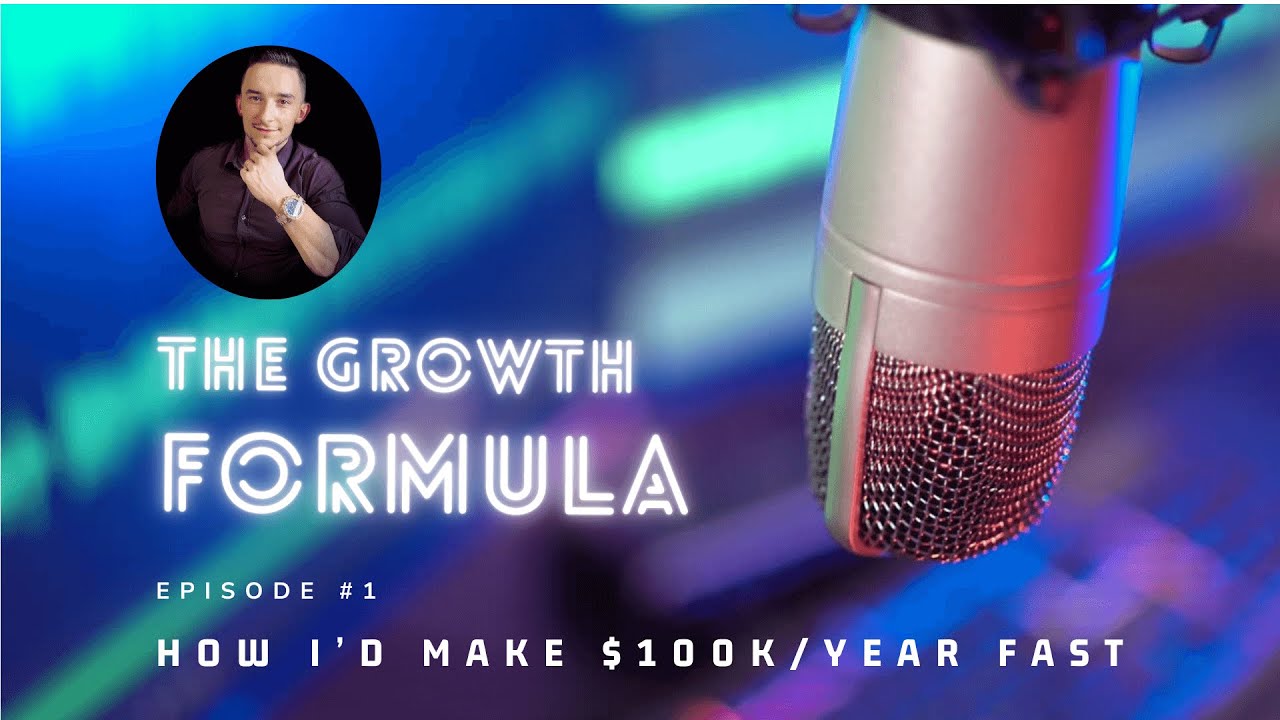 The Growth Formula Ep 1. - How I'd Make $100k/Year Starting From ...