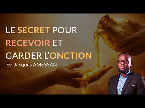 LE SECRET POUR RECEVOIR ET GARDER L'ONCTION | Ev. Jacques Amessan