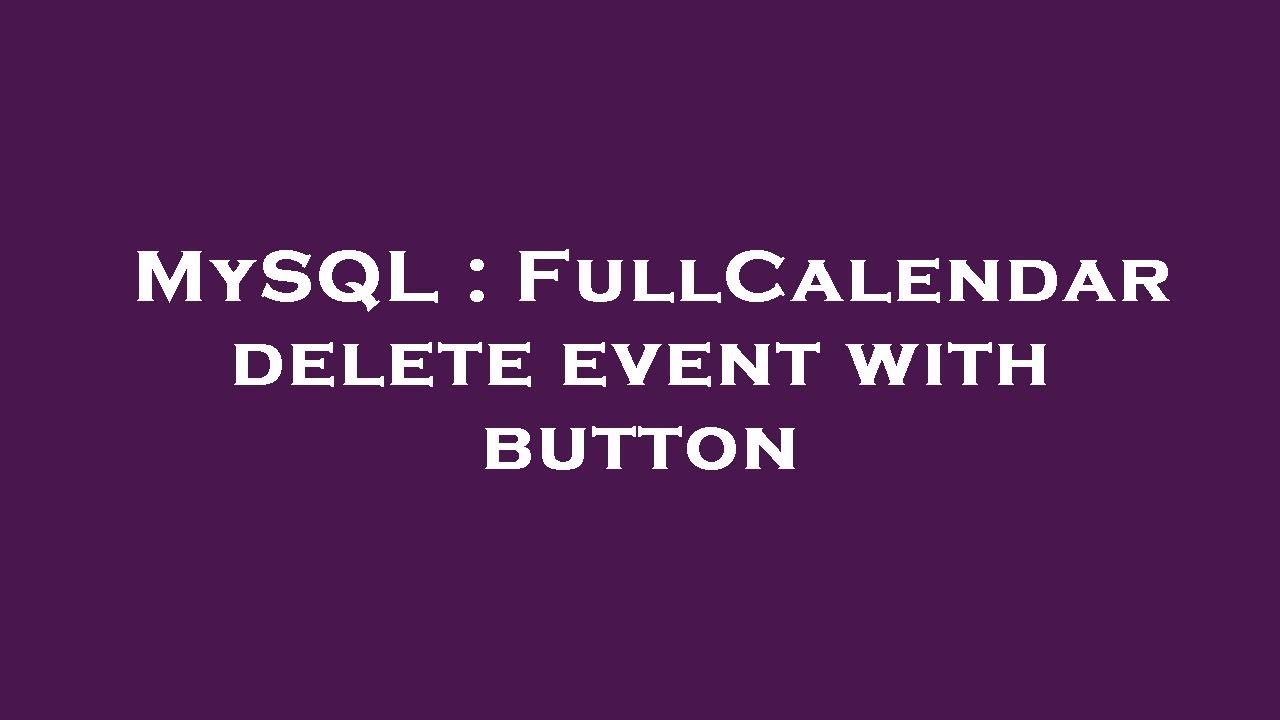 MySQL : FullCalendar delete event with button - YouTube MySQL : FullCalendar delete event with button - YouTube