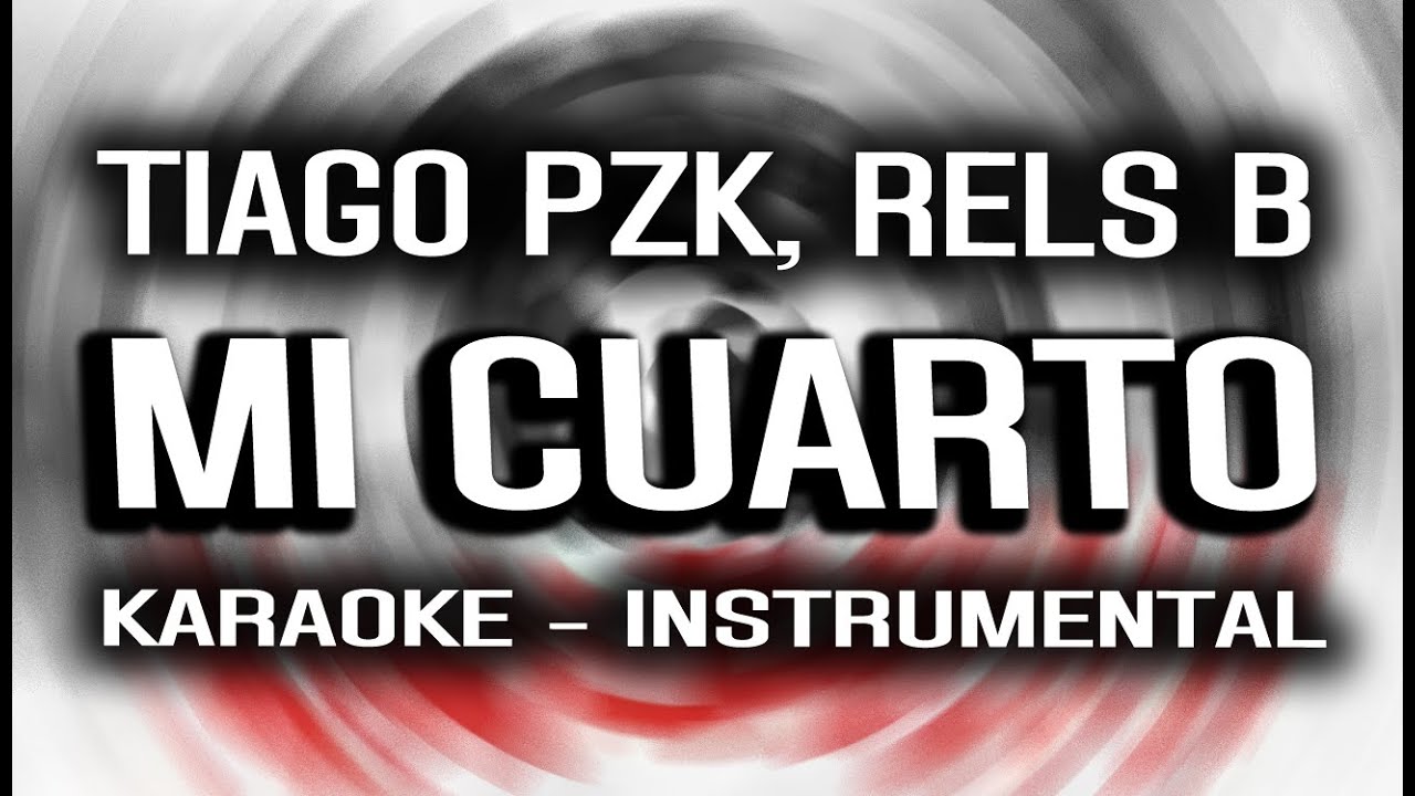 Tiago PZK, Rels B - Mi Cuarto (KARAOKE - INSTRUMENTAL) - YouTube