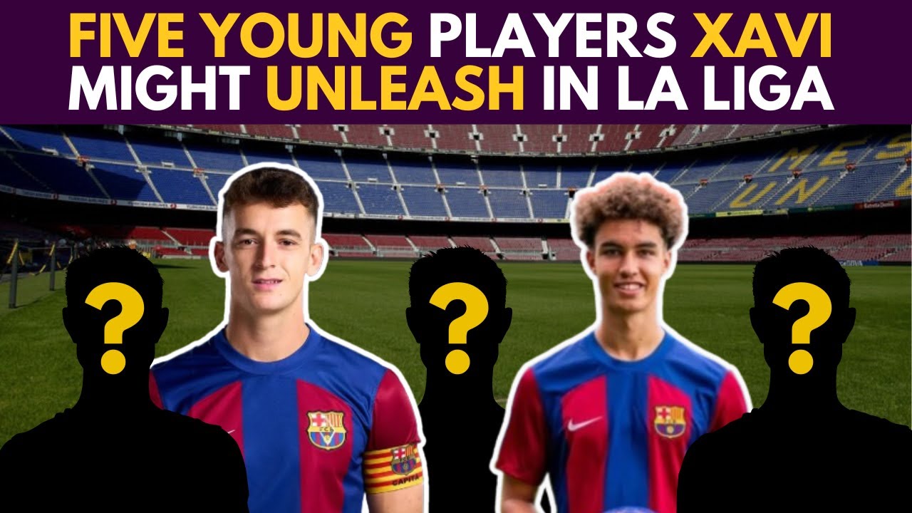 🔥 BOMB! 5 Young PLAYERS XAVI Might UNLEASH In La Liga! - YouTube