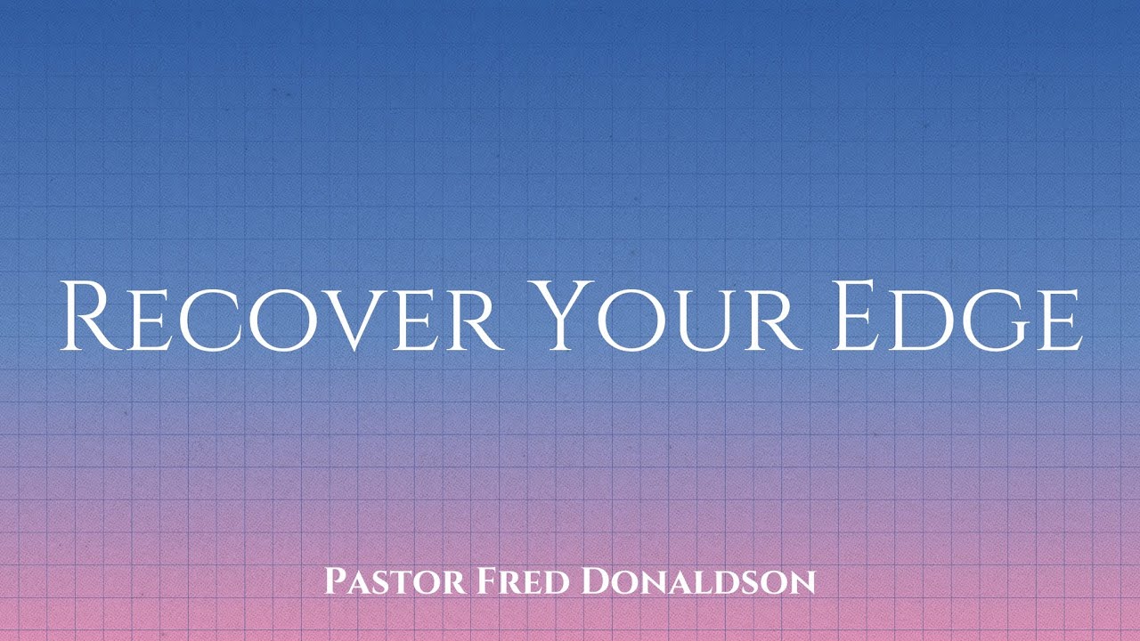 Recover Your Edge | Pastor Fred Donaldson | Full Sermon - YouTube