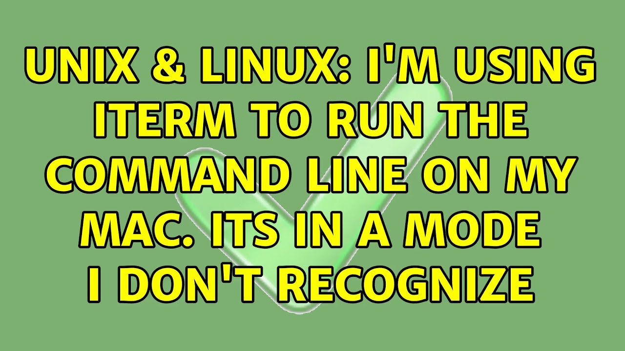 Unix And Linux Im Using Iterm To Run The Command Line On My Mac Its In A Mode I Dont Recognize