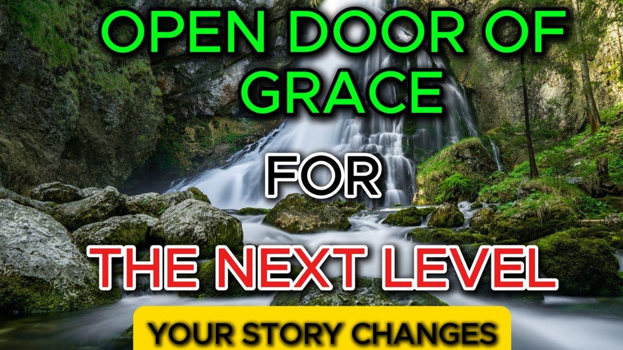 OPEN DOOR OF GRACE FOR THE NEXT LEVEL- THE POWER THAT WILL CHANGE YOUR ...