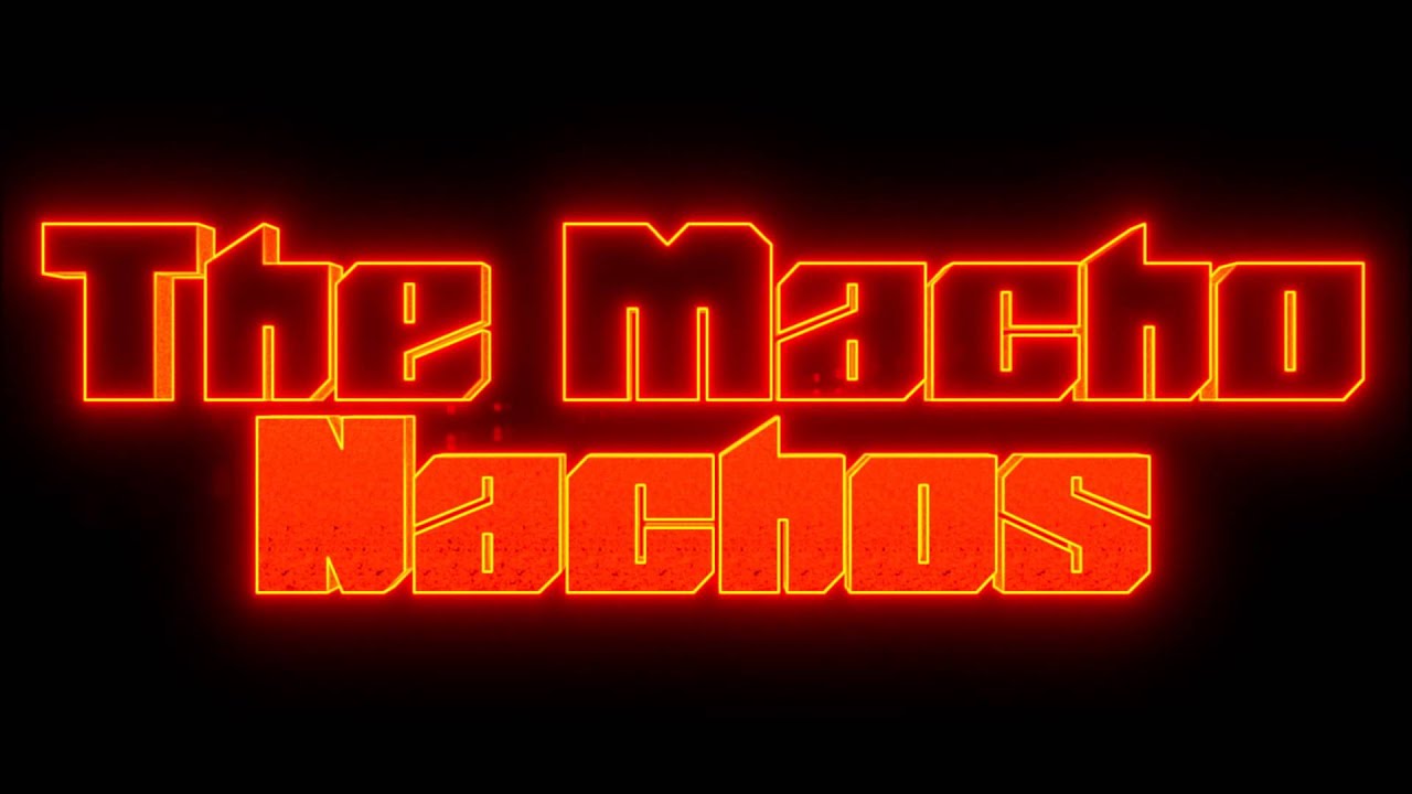 The Macho Nachos Intro - YouTube