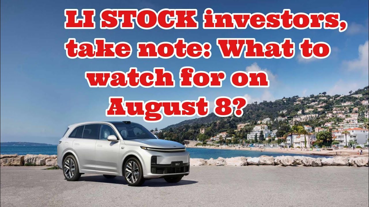 LI Stock Investors, Take Note: What to Watch for on August 8? - YouTube