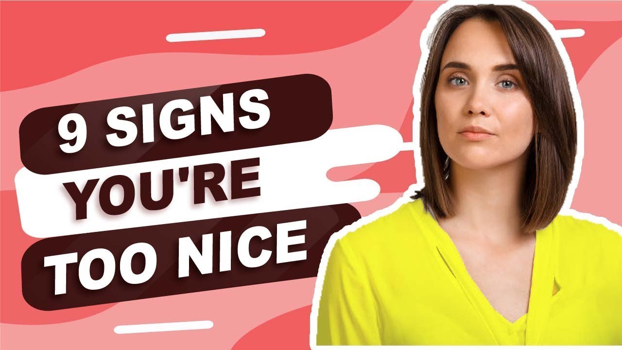 9 Signs you're TOO nice - YouTube