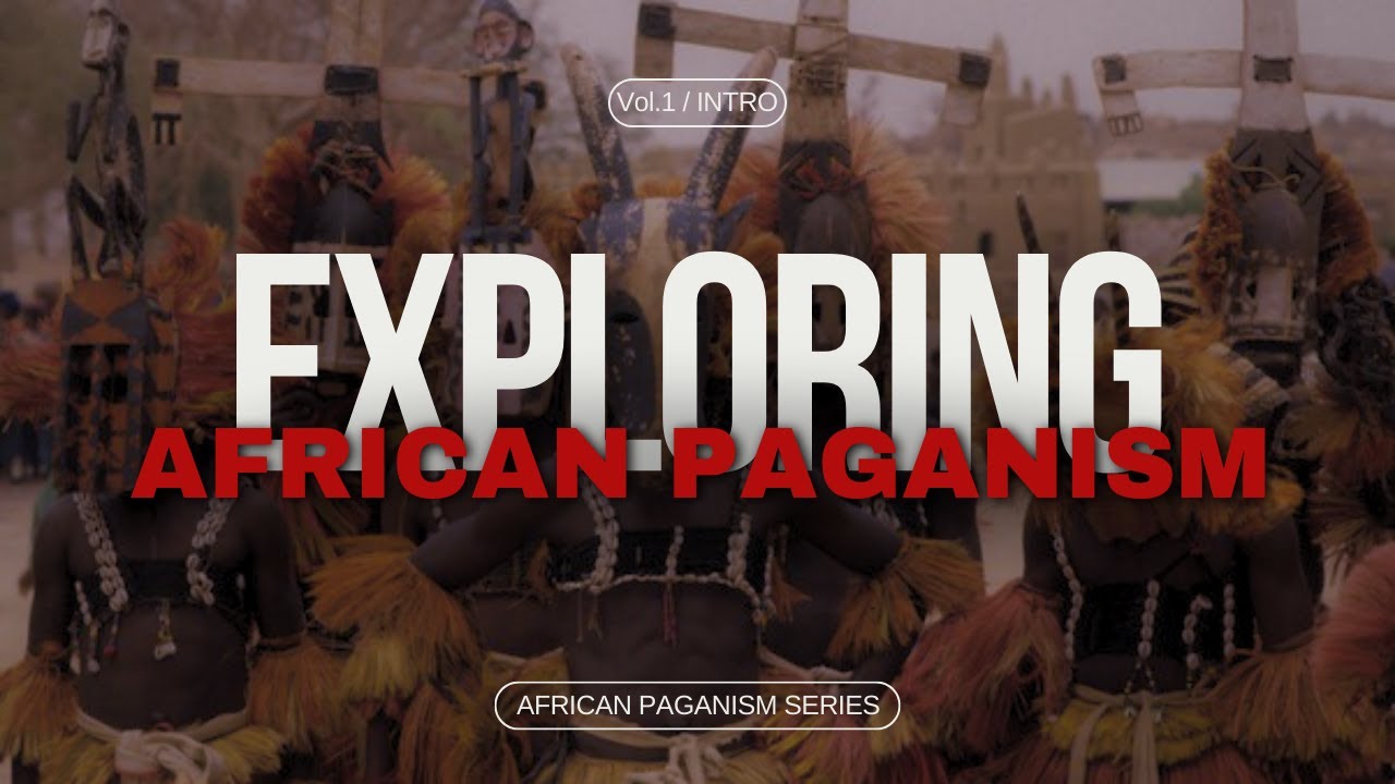 Exploring African Paganism : Introduction of African Paganism - YouTube