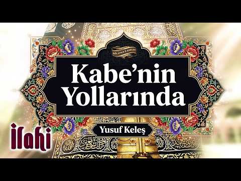 İlahi - Kabe'nin Yollarında ilahisi / Yusuf Keleş / En güzel defli ve zikirli ilahiler dinle