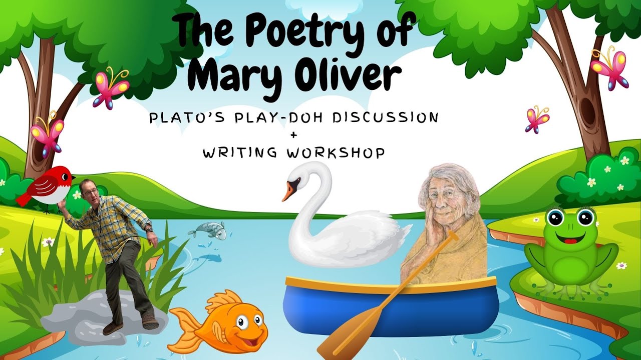 Poetry of Mary Oliver: Plato's Play-Doh Discussion + Writing Workshop # ...