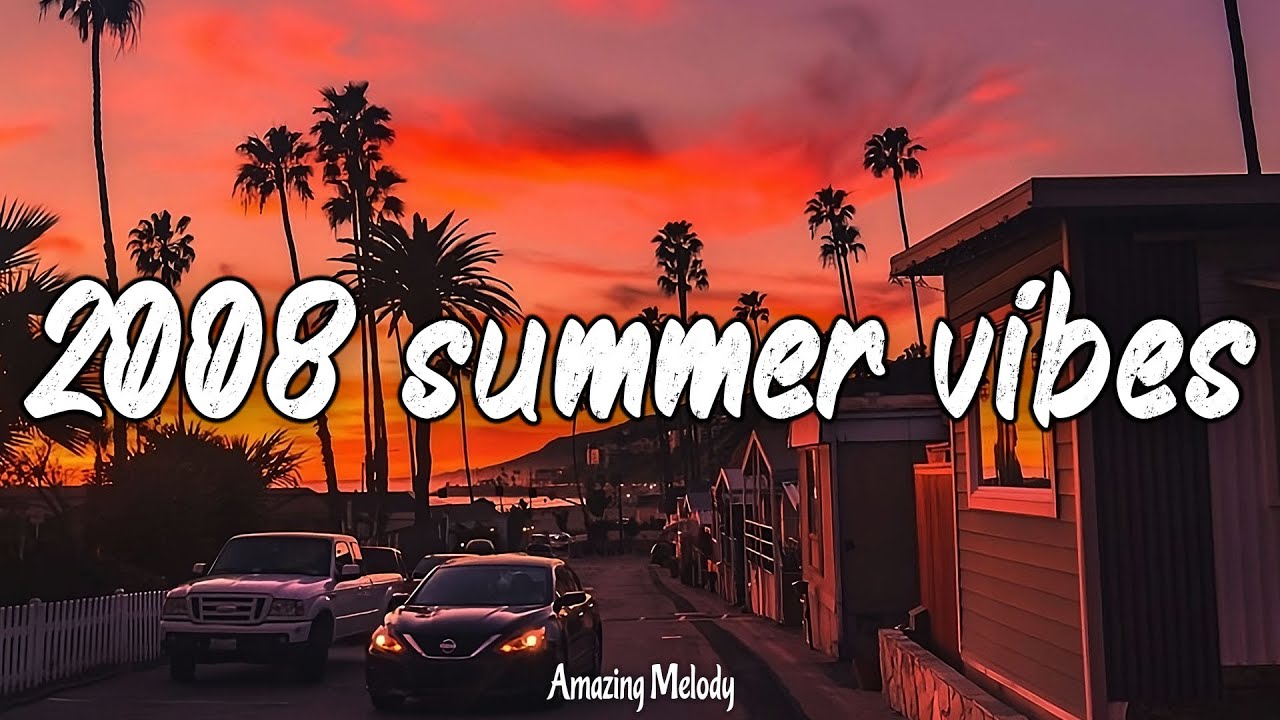 2008 summer vibes ~throwback playlist ~2008 nostalgia mix - YouTube