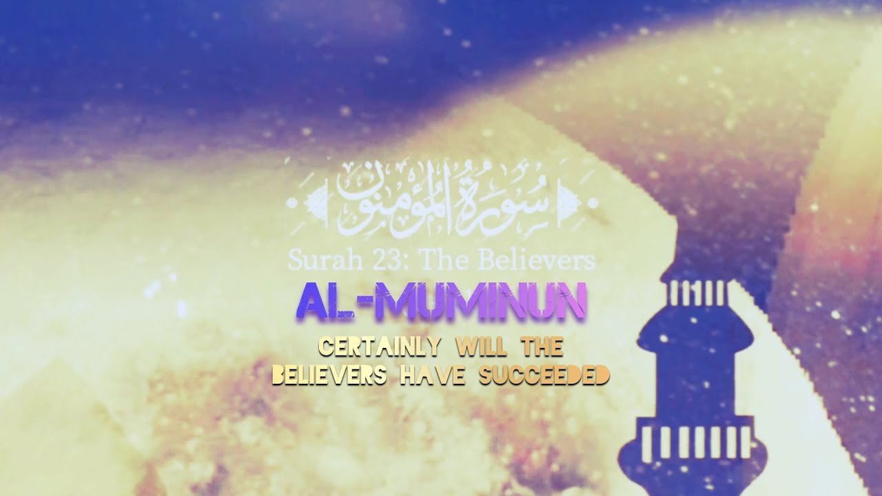 Surah 23: Al Muminun - The Believers | Certainly will the believers ...
