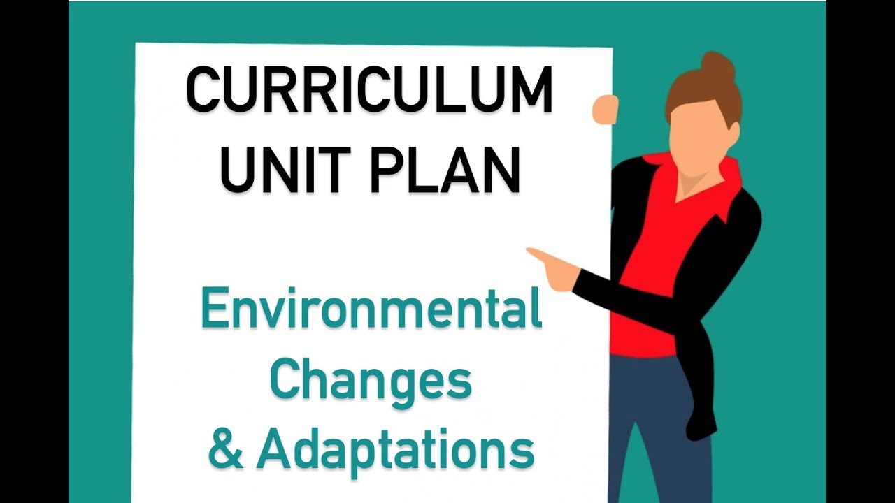 Environmental Change & Adaptations Curriculum Unit Plan - YouTube