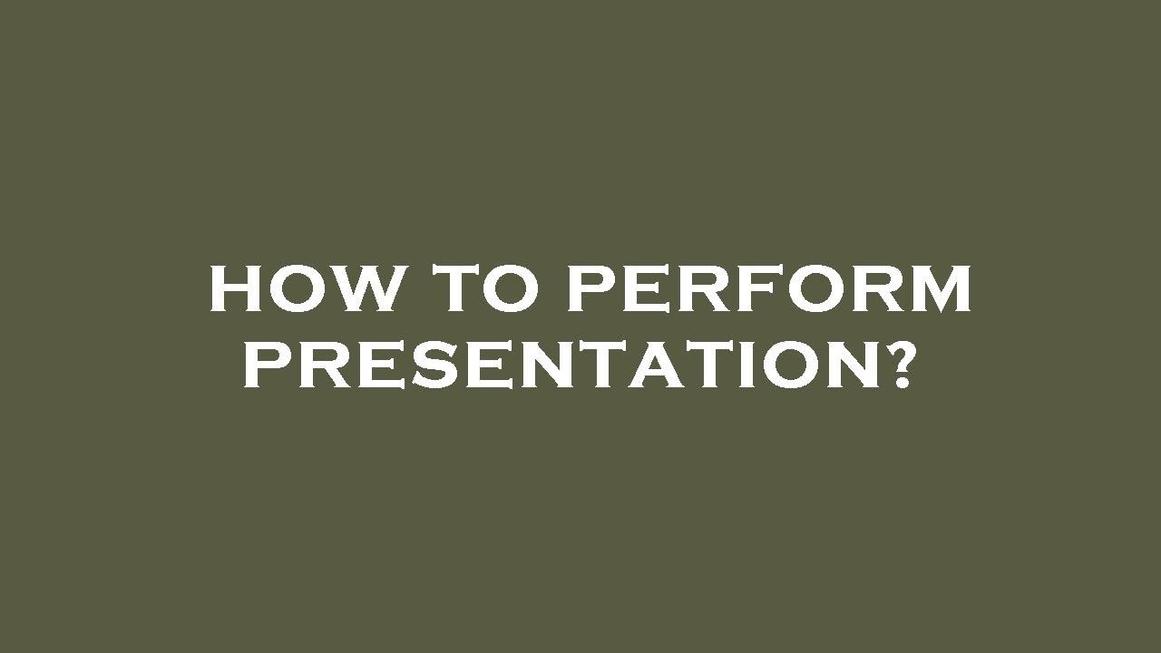 How to perform presentation? - YouTube