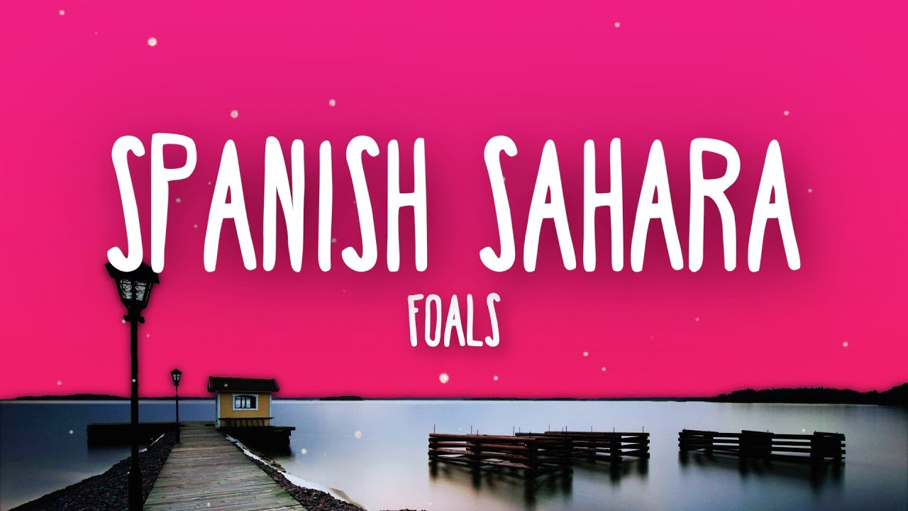 Foals - Spanish Sahara (Lyrics) - YouTube
