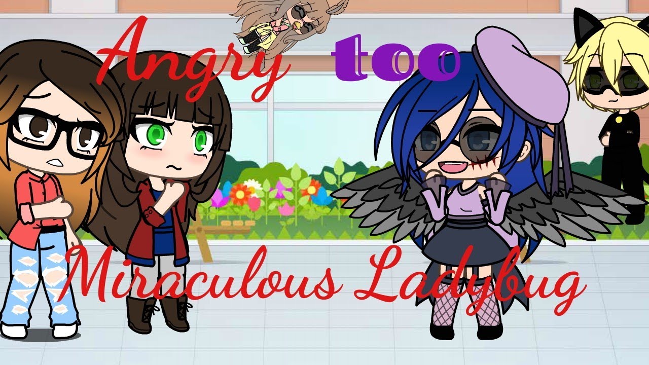 Angry too||Miraculous Ladybug||GLMV - YouTube
