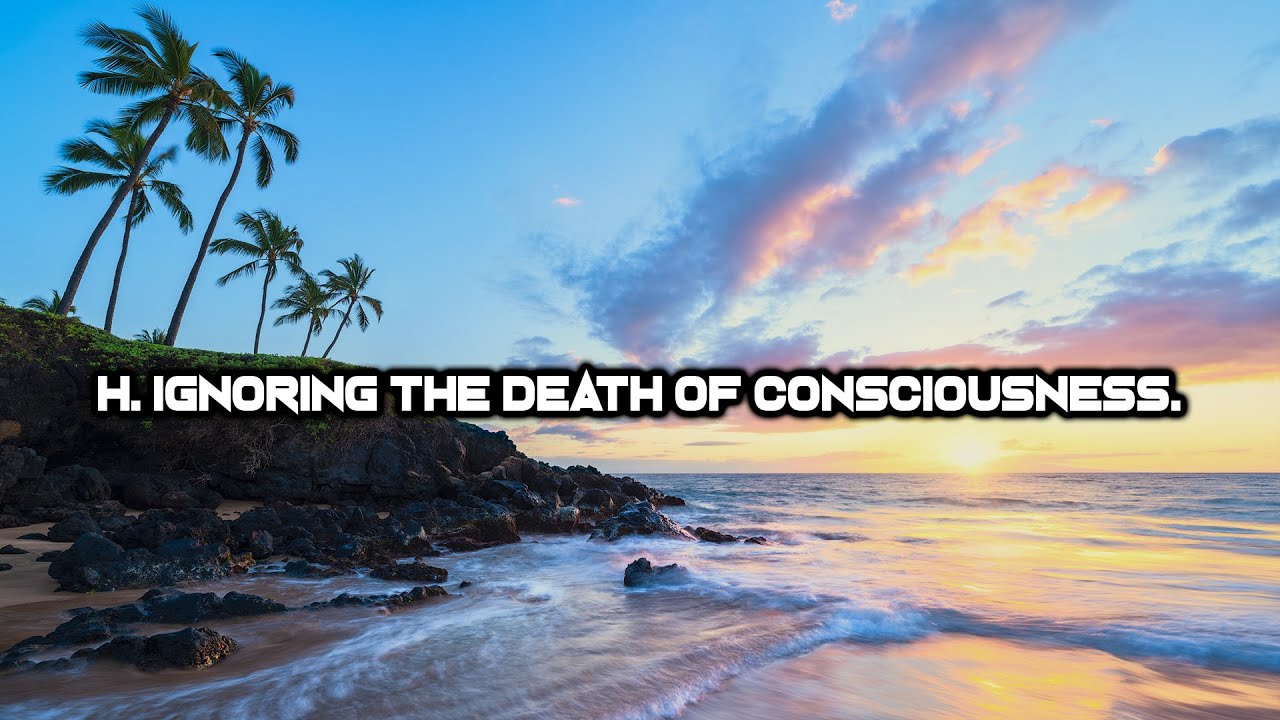 H. ignoring the death of consciousness. - YouTube