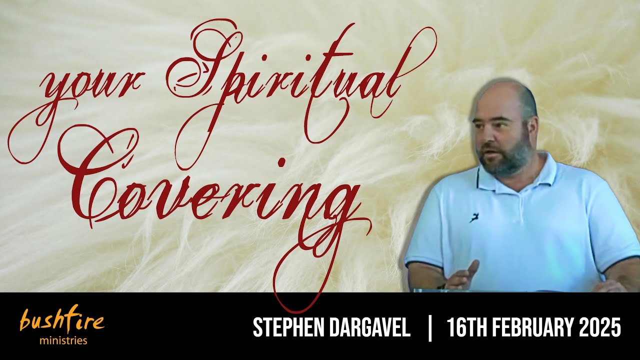 Your Spiritual Covering, Steve Dargavel, 16th February 2025, Bushfire ...