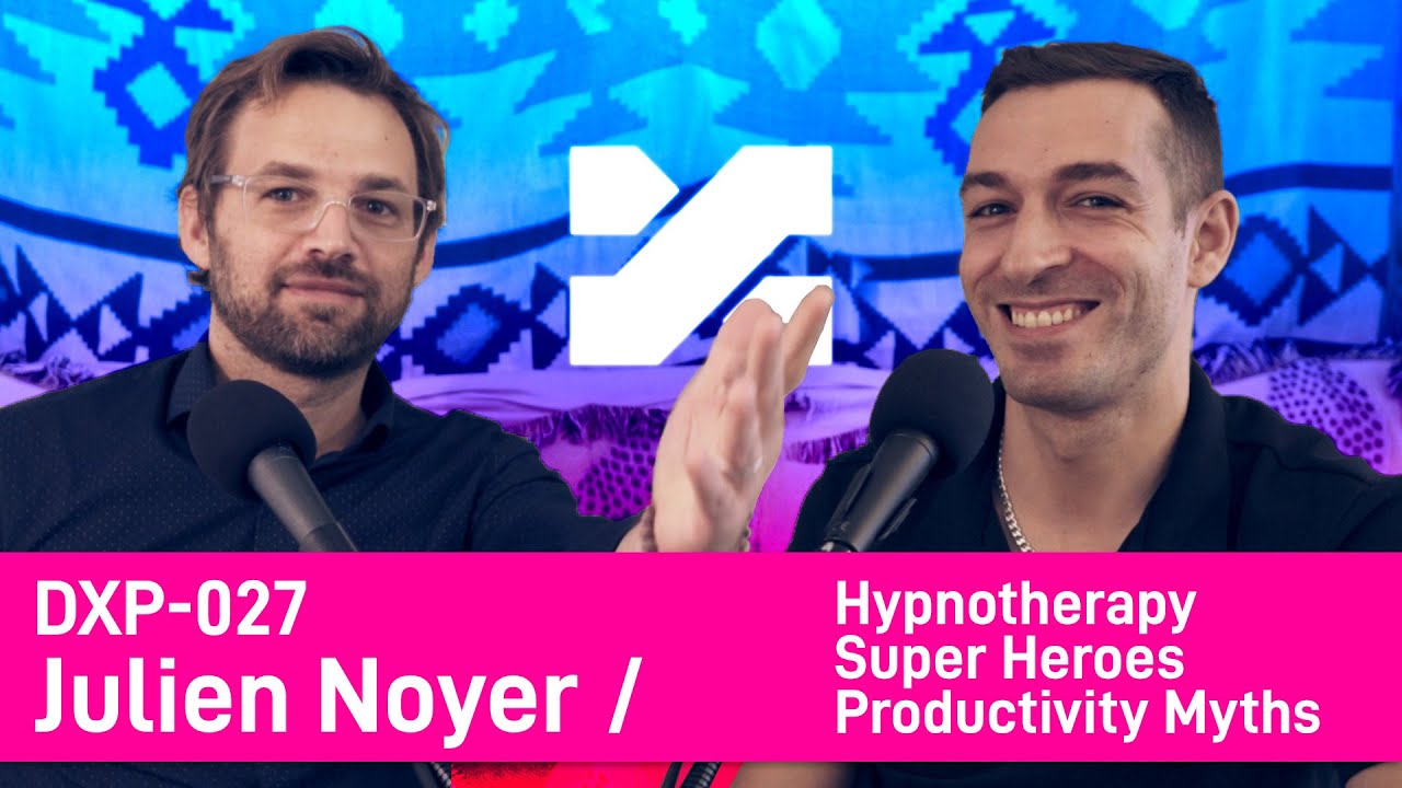 Hypnotherapy and Productivity Myths: Julien Noyer | DXP-027 with Thomas ...