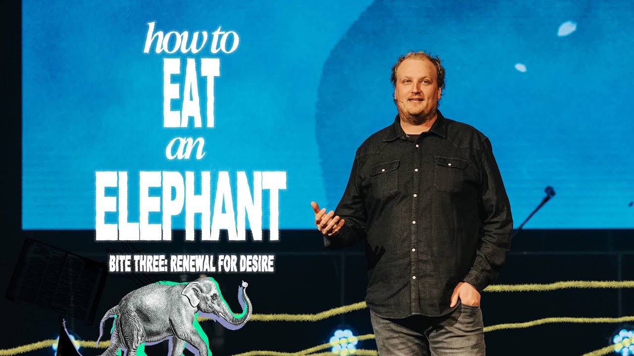 How To Eat An Elephant | Bite Three: Renewal of Desire - YouTube