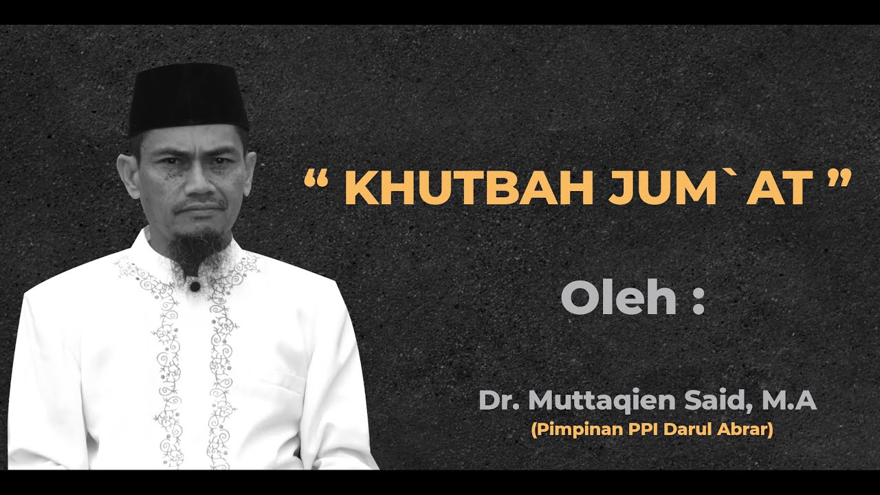KHUTBAH JUM'AT Oleh : Dr. MUTTAQIN SAID,M.A. - YouTube
