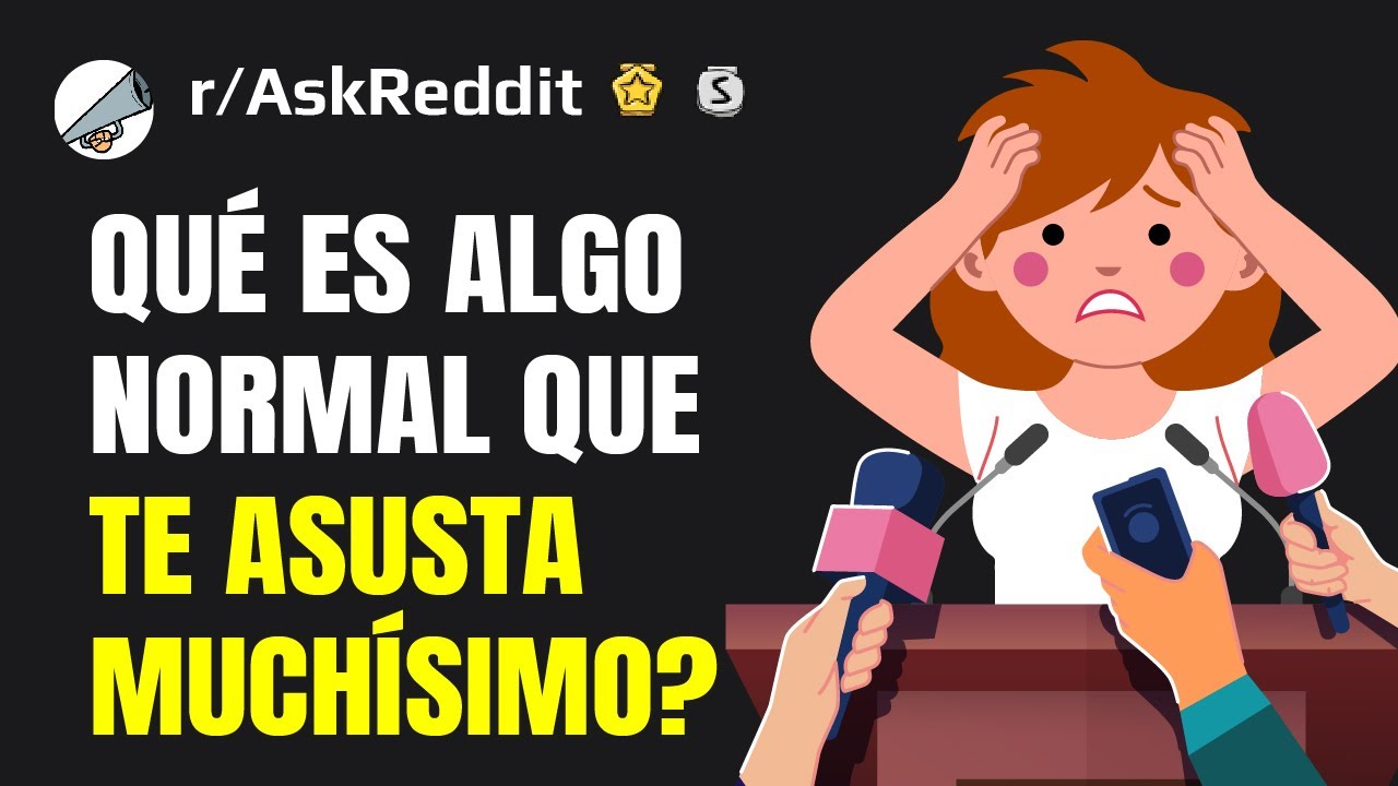 ¿Qué es algo normal que te asusta muchísimo? (Español Reddit AskReddit ...