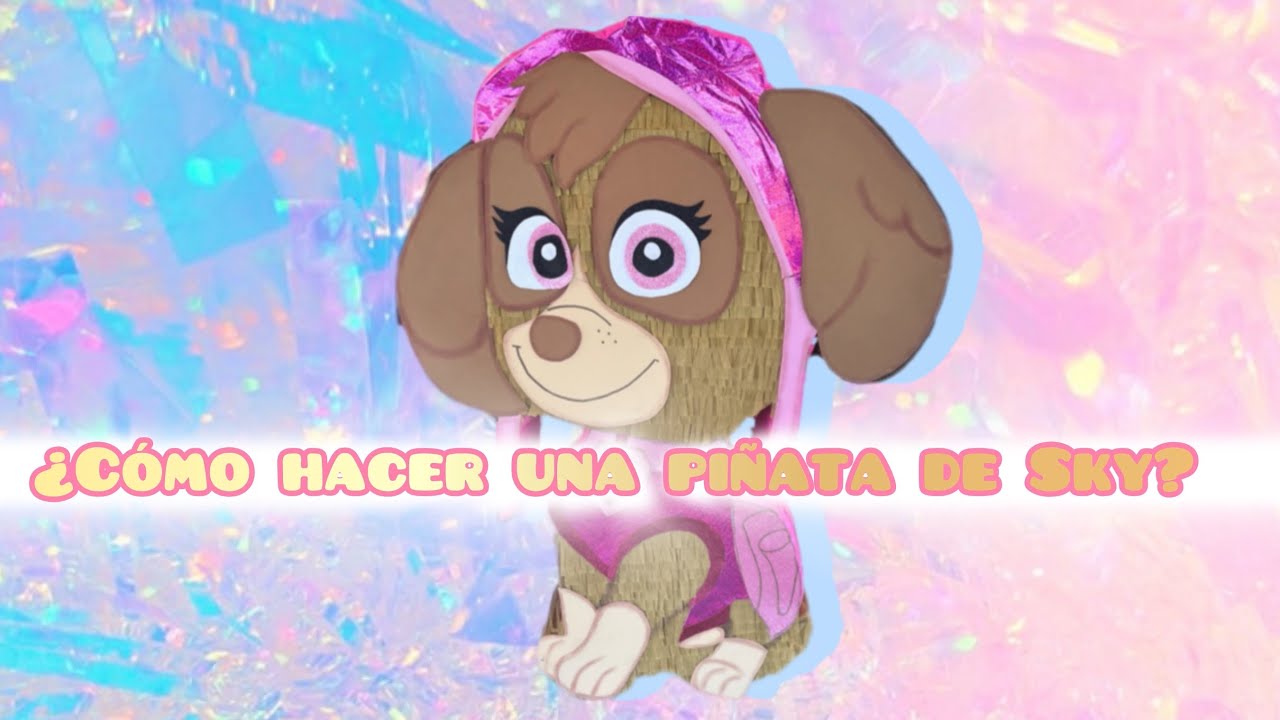 ¿CÓMO HACER UNA PIÑATA DE SKY DE #pawpatrol ? - YouTube