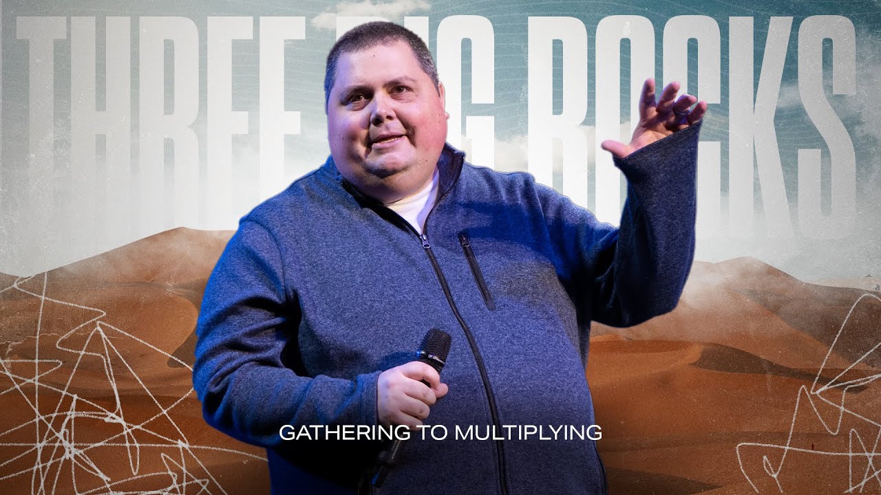 Three Big Rocks | Gathering to Multiplying | Mark Dodd | 01-15-2023 ...